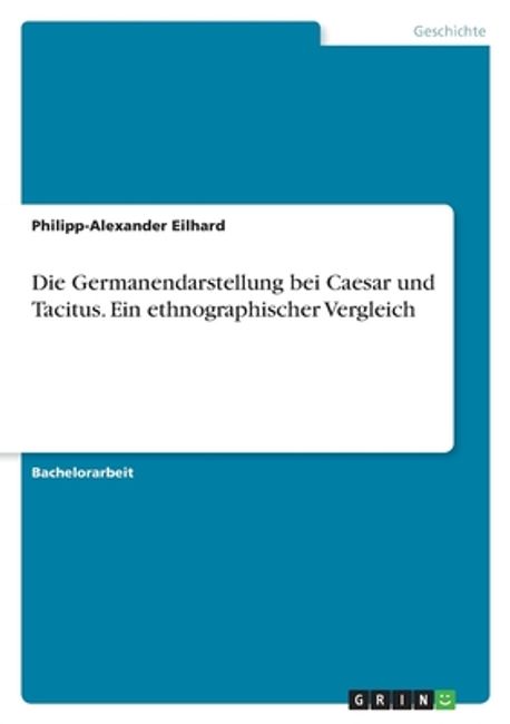 Die Germanendarstellung bei Caesar und Tacitus. Ein ethnographischer ...