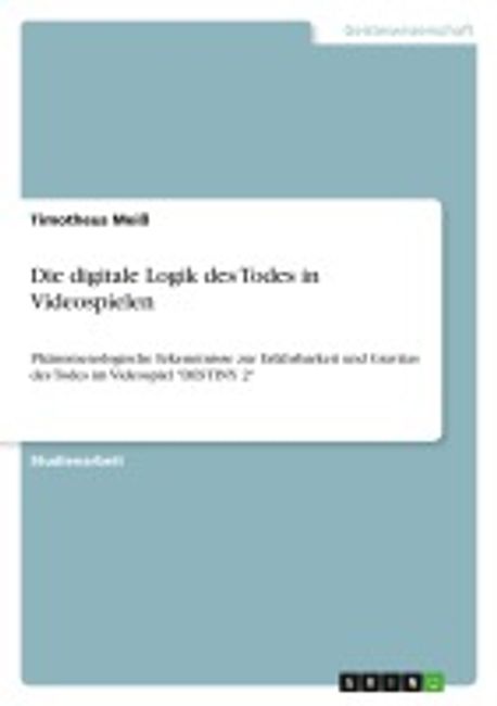Die digitale Logik des Todes in Videospielen | Meiss, Timotheus - 교보문고