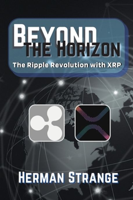 Beyond the Horizon-The Ripple Revolution with XRP | Strange, Herman - 교보문고