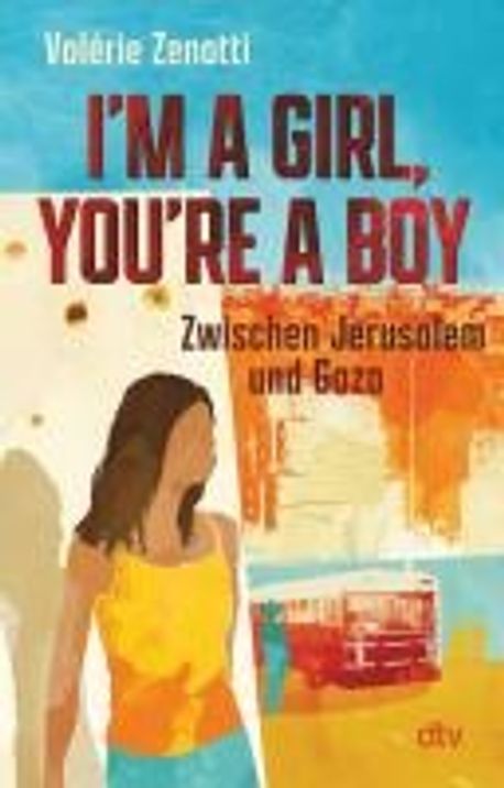 I'm a girl, you're a boy - Zwischen Jerusalem und Gaza | Zenatti, Valerie - 교보문고