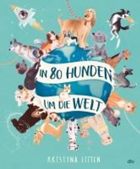 In 80 Hunden um die Welt | Litten, Kristyna - 교보문고
