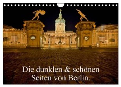 Die dunklen & schoenen Seiten von Berlin. (Wandkalender 2025 DIN A4 quer), CALVENDO ...