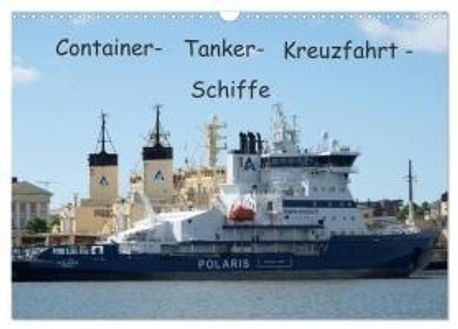 Container - Tanker - Kreuzfahrt - Schiffe (Wandkalender 2026 DIN A3 ...