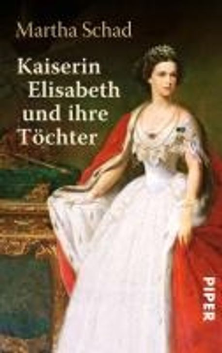 Kaiserin Elisabeth und ihre Toechter | Schad, Martha - 교보문고