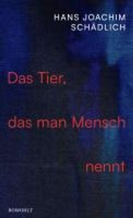 Das Tier, das man Mensch nennt | Schaedlich, Hans Joachim - 교보문고