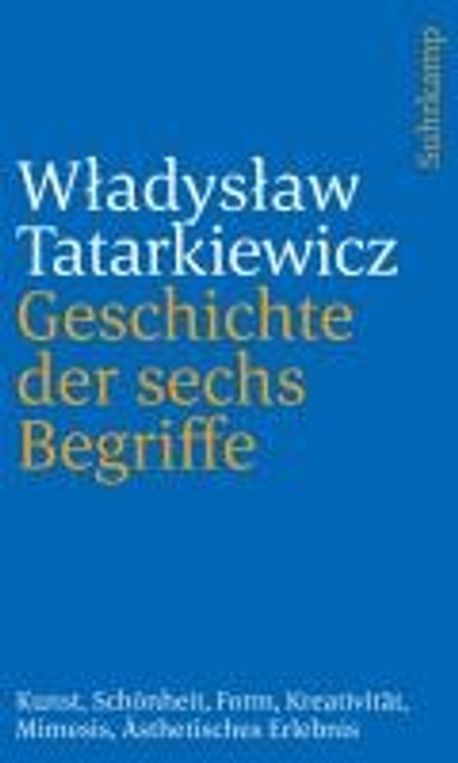 Geschichte der sechs Begriffe | Tatarkiewicz, W?adys?aw - 교보문고