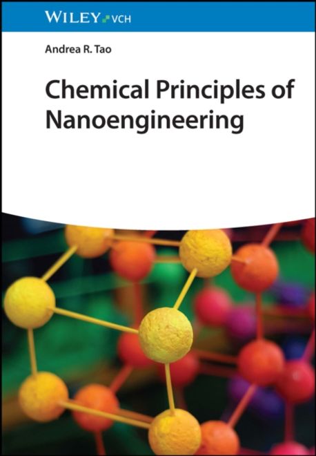 Chemical Principles of Nanoengineering | Tao, Andrea R. - 교보문고