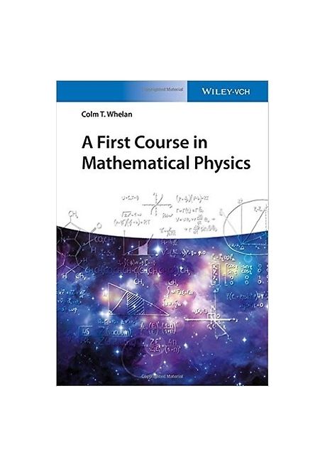 A First Course in Mathematical Physics | Colm T. Whelan - 교보문고