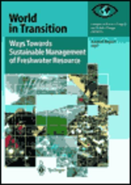 World in Transition : Ways Towards Sustainable Management of Freshwater Resources : Annual ...
