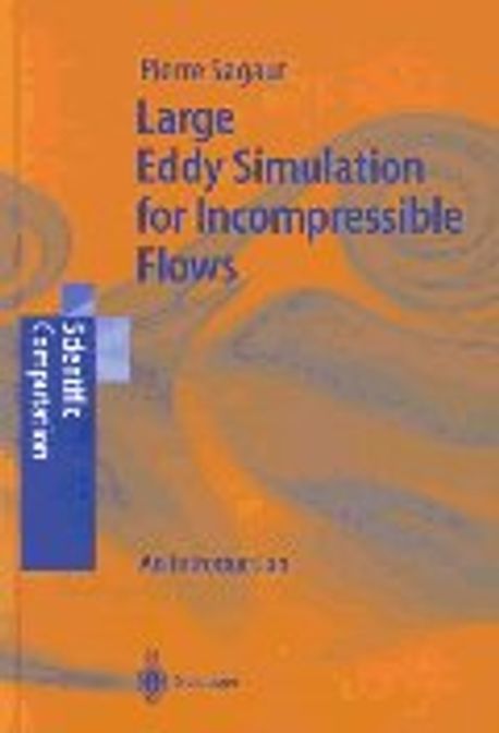 Large Eddy Simulation for Incompressible Flows | Sagaut, Pierre - 교보문고