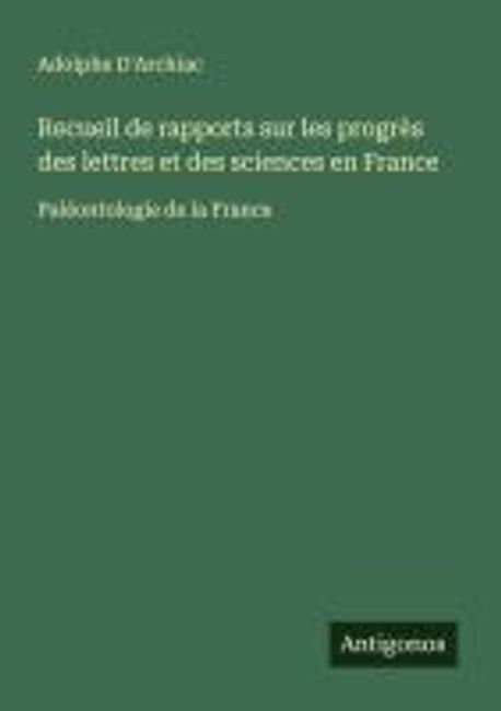 Recueil de rapports sur les progres des lettres et des sciences en ...
