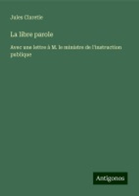 La libre parole | Claretie, Jules - 교보문고