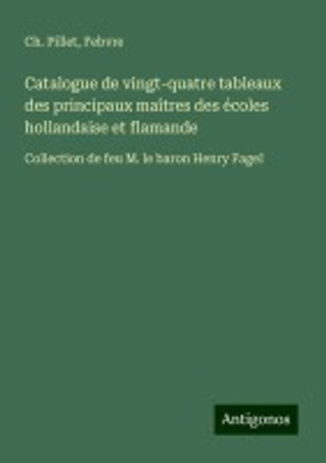 Catalogue de vingt-quatre tableaux des principaux maitres des ecoles hollandaise et flamande ...