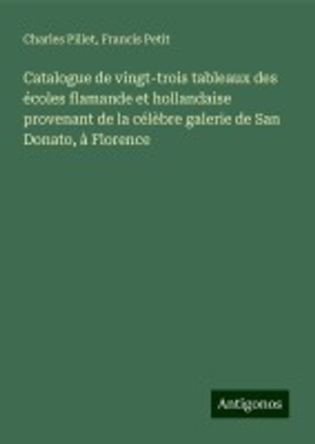Catalogue de vingt-trois tableaux des ecoles flamande et hollandaise provenant de la celebre ...