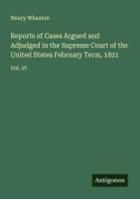 Reports of Cases Argued and Adjudged in the Supreme Court of the United ...
