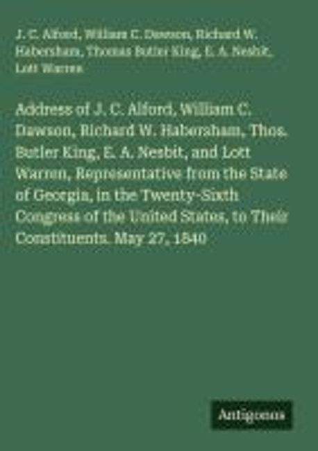Address of J. C. Alford, William C. Dawson, Richard W. Habersham, Thos ...