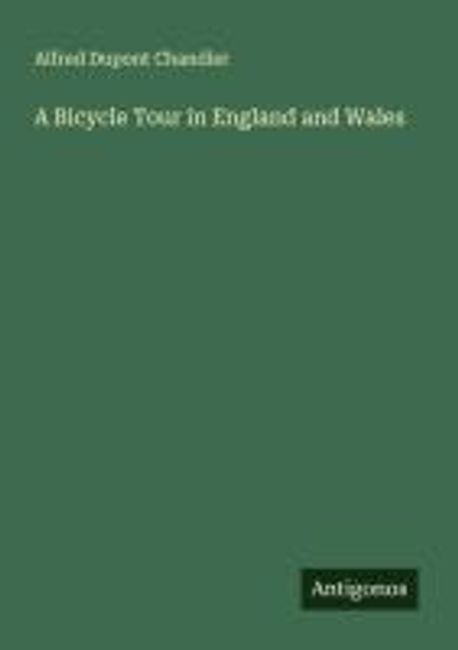 A Bicycle Tour in England and Wales | Chandler, Alfred Dupont - 교보문고