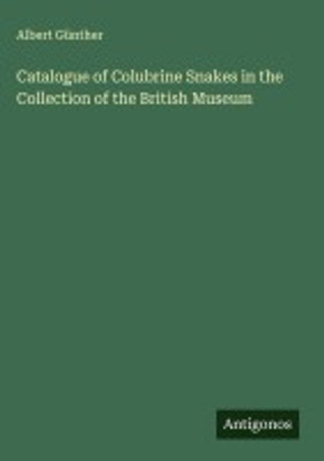 Catalogue of Colubrine Snakes in the Collection of the British Museum ...