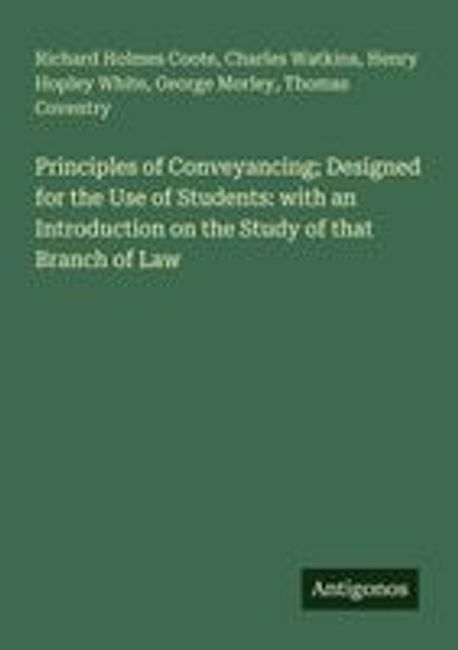 Principles of Conveyancing; Designed for the Use of Students: with an ...