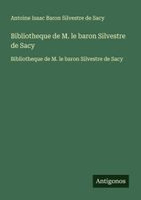 Bibliotheque de M. le baron Silvestre de Sacy | Silvestre de Sacy ...