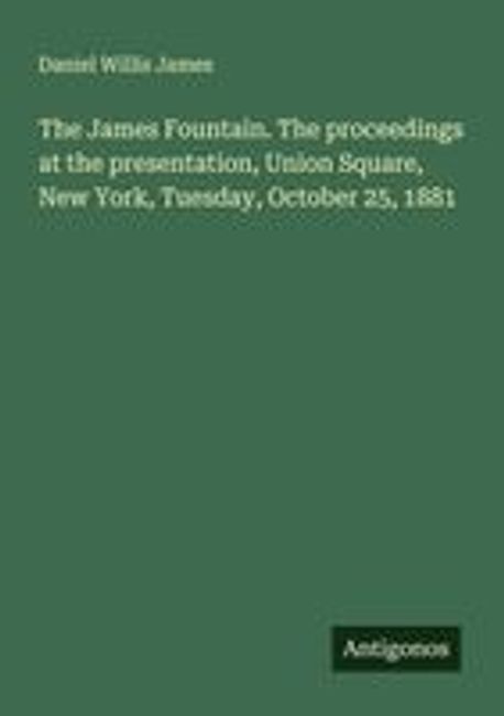 The James Fountain. The proceedings at the presentation, Union Square ...