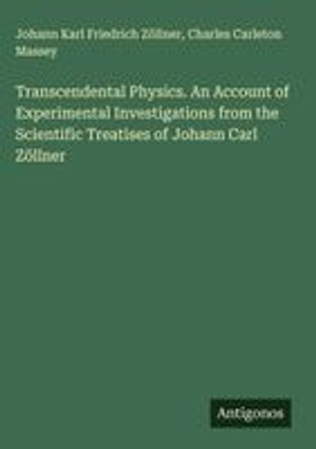 Transcendental Physics. An Account of Experimental Investigations from ...