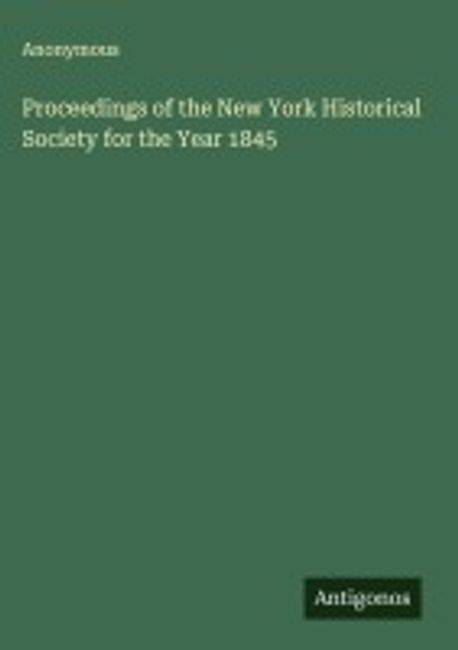 Proceedings of the New York Historical Society for the Year 1845 ...