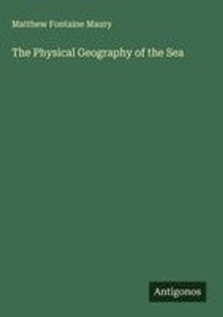 The Physical Geography of the Sea | Maury, Matthew Fontaine - 교보문고
