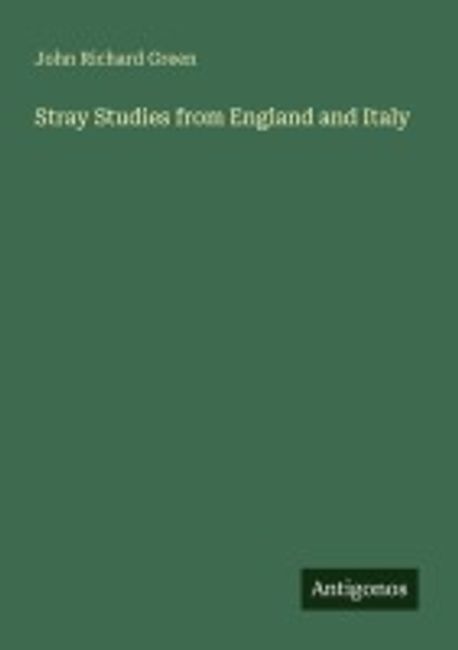Stray Studies from England and Italy | Green, John Richard - 교보문고
