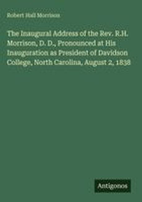 The Inaugural Address of the Rev. R.H. Morrison, D. D., Pronounced at ...