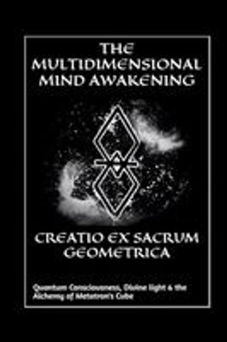 Creatio Ex Sacrum Geometrica | Mind Awakening, The Multidimensional - 교보문고