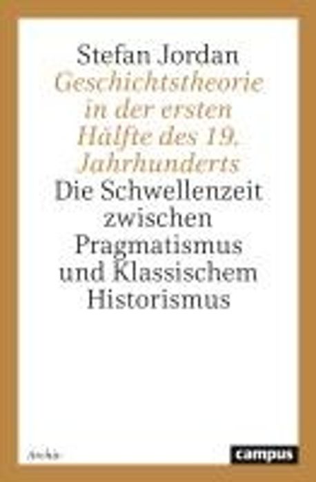 Geschichtstheorie in der ersten Haelfte des 19. Jahrhunderts | Jordan, Stefan - 교보문고