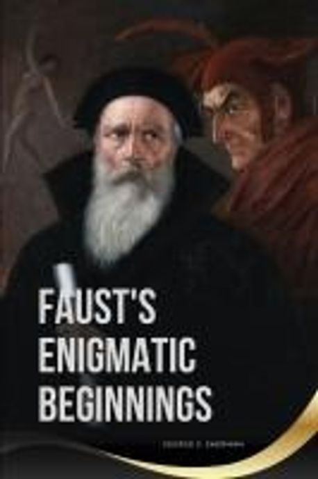 Faust's Enigmatic Beginnings | George, S. Sherman - 교보문고
