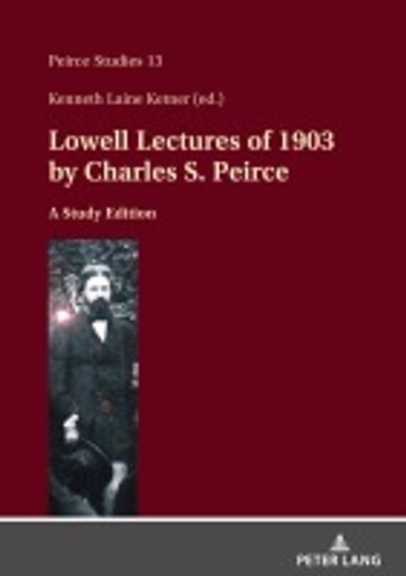 Lowell Lectures of 1903 by Charles S. Peirce | Ketner, Kenneth Laine - 교보문고
