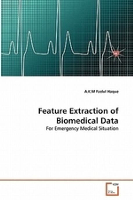 Feature Extraction of Biomedical Data | Haque, A. K. M Fazlul - 교보문고