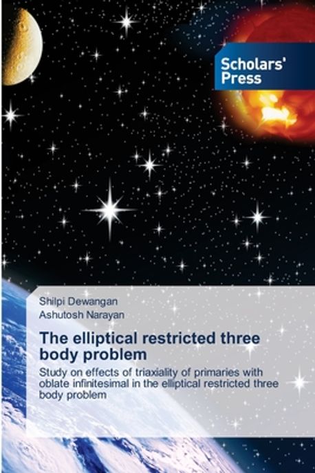 The elliptical restricted three body problem | Dewangan, Shilpi - 교보문고