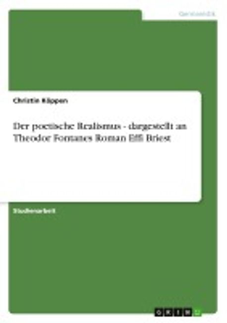 Der poetische Realismus - dargestellt an Theodor Fontanes Roman Effi ...
