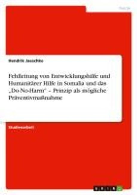 Fehlleitung Von Entwicklungshilfe Und Humanit Rer Hilfe in Somalia Und Das Do-No-Harm Prinzip ...