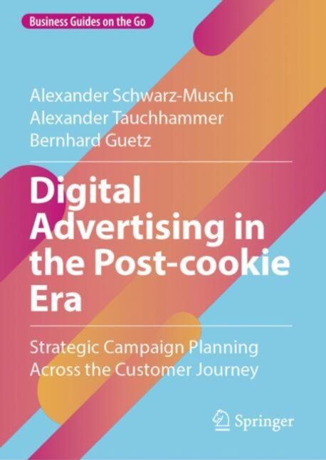 Digital Advertising in the Post-Cookie Era | Schwarz-Musch, Alexander ...