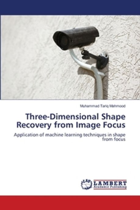 Three-Dimensional Shape Recovery from Image Focus | Mahmood, Muhammad ...