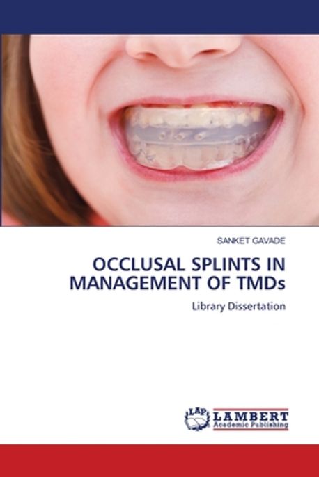 OCCLUSAL SPLINTS IN MANAGEMENT OF TMDs | Gavade, Sanket - 교보문고