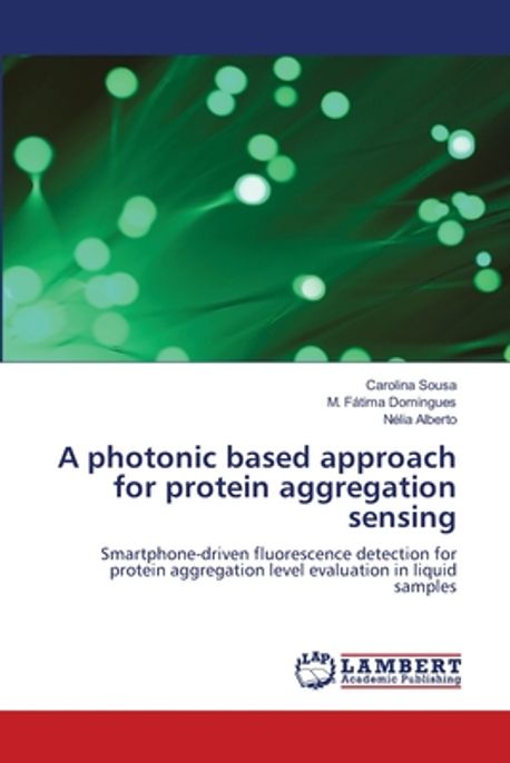 A photonic based approach for protein aggregation sensing | Sousa, Carolina - 교보문고