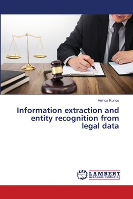 Information extraction and entity recognition from legal data | Kundu, Aninda - 교보문고
