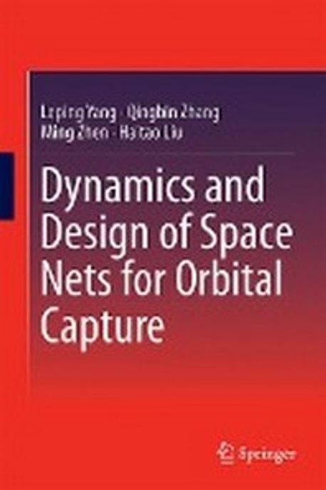 Dynamics and Design of Space Nets for Orbital Capture | Yang, Leping - 교보문고