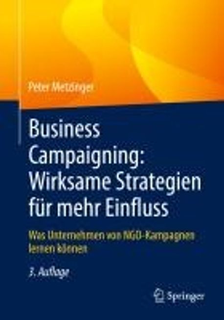 Business Campaigning: Wirksame Strategien fuer mehr Einfluss ...