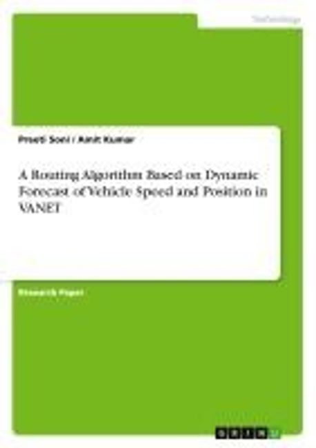 A Routing Algorithm Based on Dynamic Forecast of Vehicle Speed and Position in VANET | Soni ...