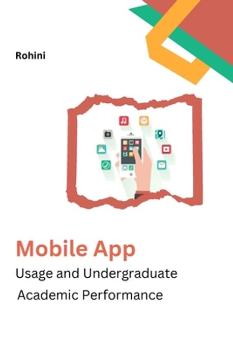 Mobile App Usage and Undergraduate Academic Performance | K, Rohini - 교보문고