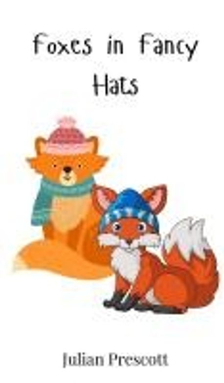 Foxes in Fancy Hats | Prescott, Julian - 교보문고