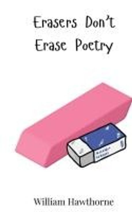 Erasers Don't Erase Poetry | Hawthorne, William - 교보문고