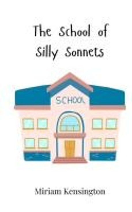 The School of Silly Sonnets | Kensington, Miriam - 교보문고